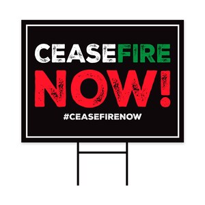 Ceasefire Now Yard Sign - Coroplast Ceasefire Now Lawn Sign, We Believe ...