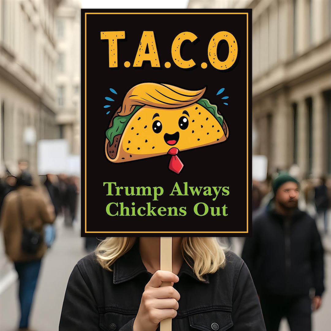 Taco - Trump Always Chickens Out Protest Sign, Anti-trump Resistance ...