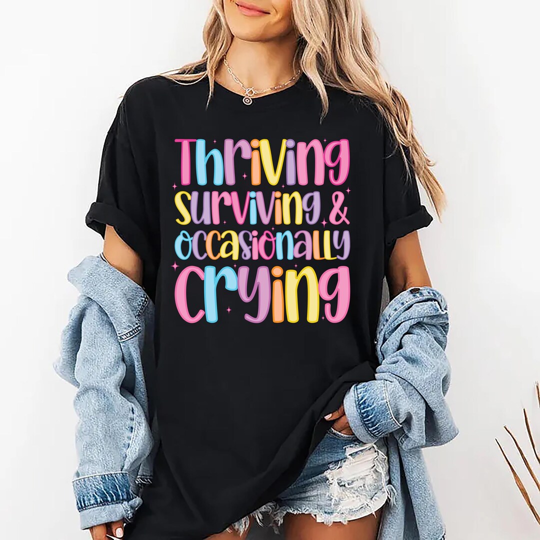 Thriving Surviving Occasionally Crying Shirt, Funny Mental Health Shirt ...