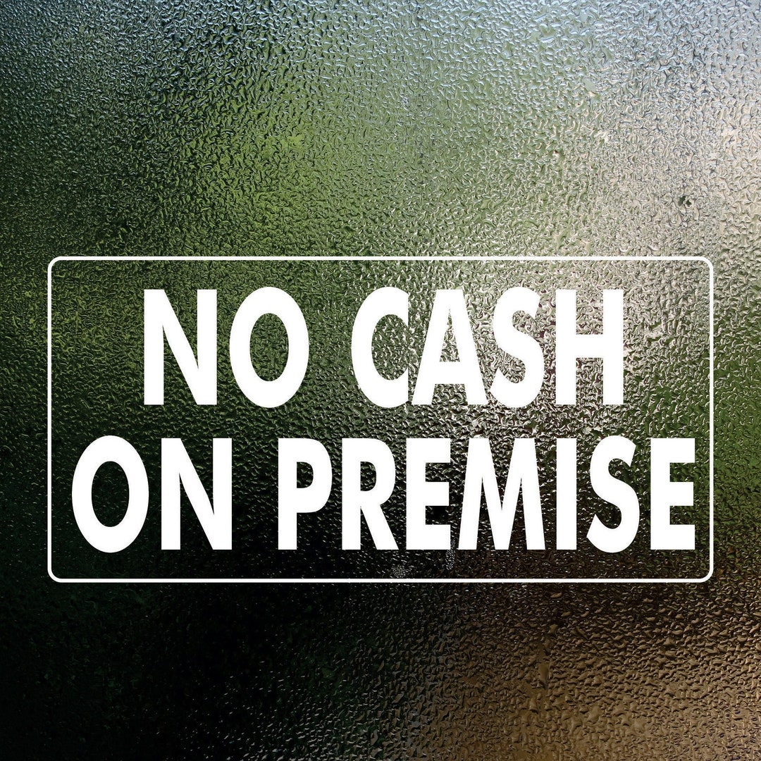 No Cash on Premise Sign Sticker - No Cash on Premise Waterproof Decal ...