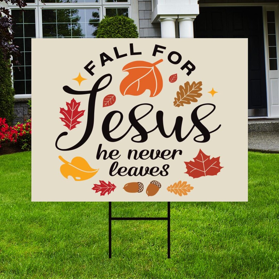 Fall for Jesus He Never Leaves Yard Sign Thanksgiving Lawn Sign ...