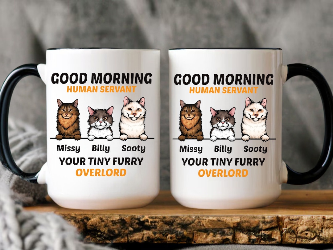 Personalized Cat Mug Good Morning Human Servant, Your Tiny Furry ...