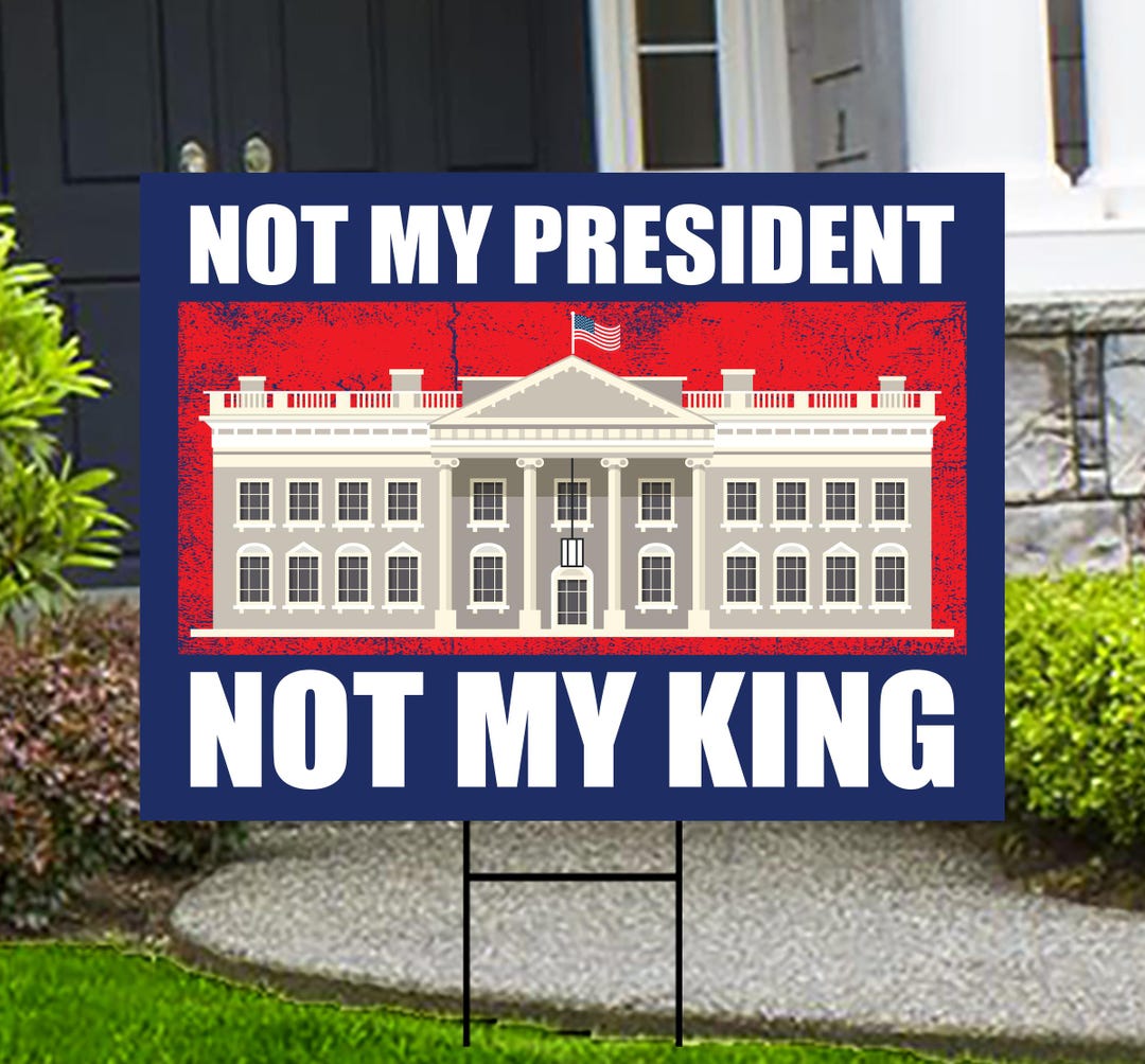 Not My President, Not My King Yard Sign - Resist Hate Lawn Sign, Anti ...