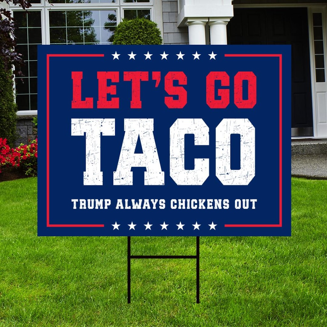 Let's Go Taco Trump Always Chickens Out Protest Yard Sign - Resist Hate ...