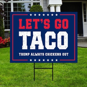 Let's Go Taco Trump Always Chickens Out Protest Yard Sign - Resist Hate ...