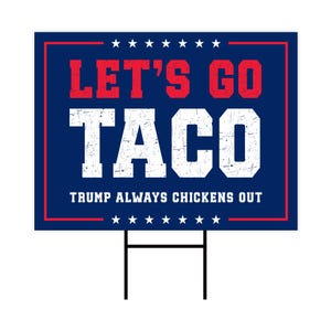 Let's Go Taco Trump Always Chickens Out Protest Yard Sign - Resist Hate ...