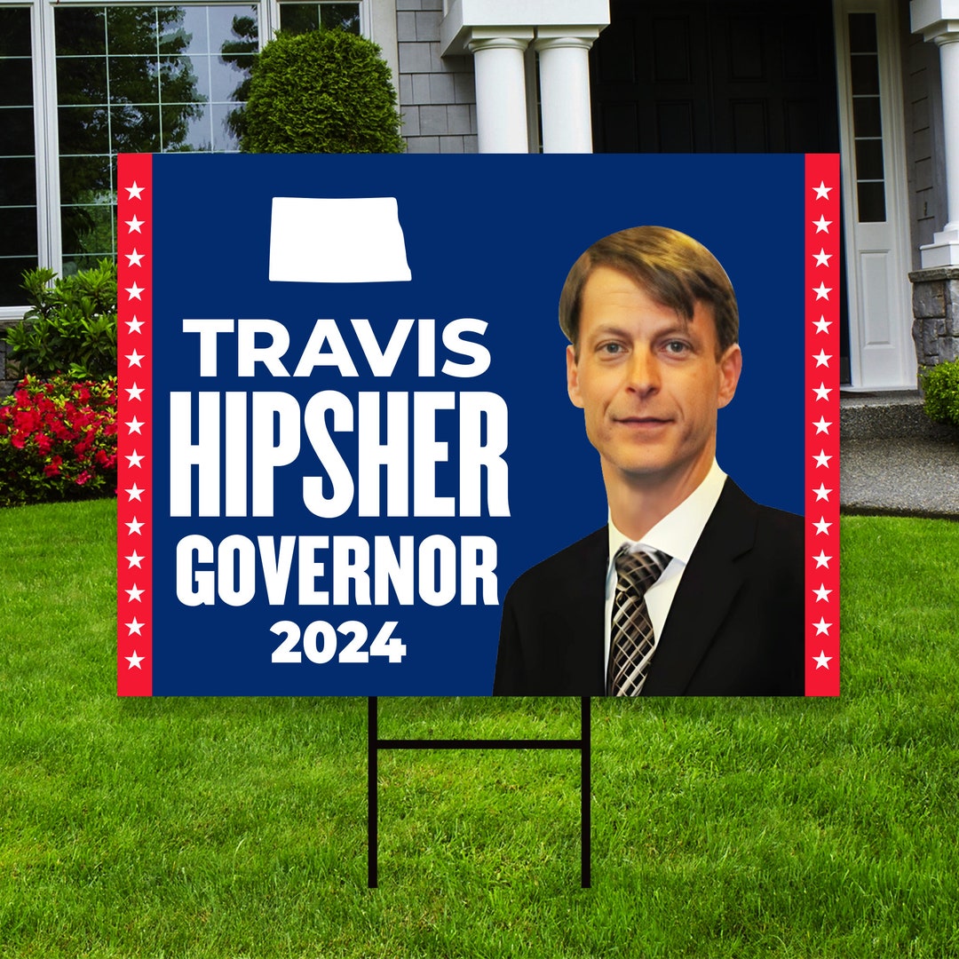 Travis Hipsher for North Dakota Governor Yard Sign Coroplast 2024 ...