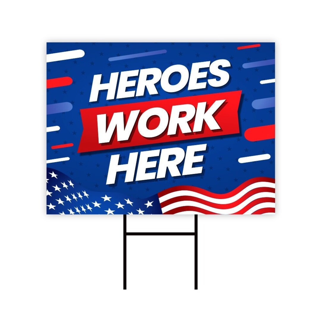 Heroes Work Here Yard Sign - Coroplast Visible Text Long Lasting Rust ...