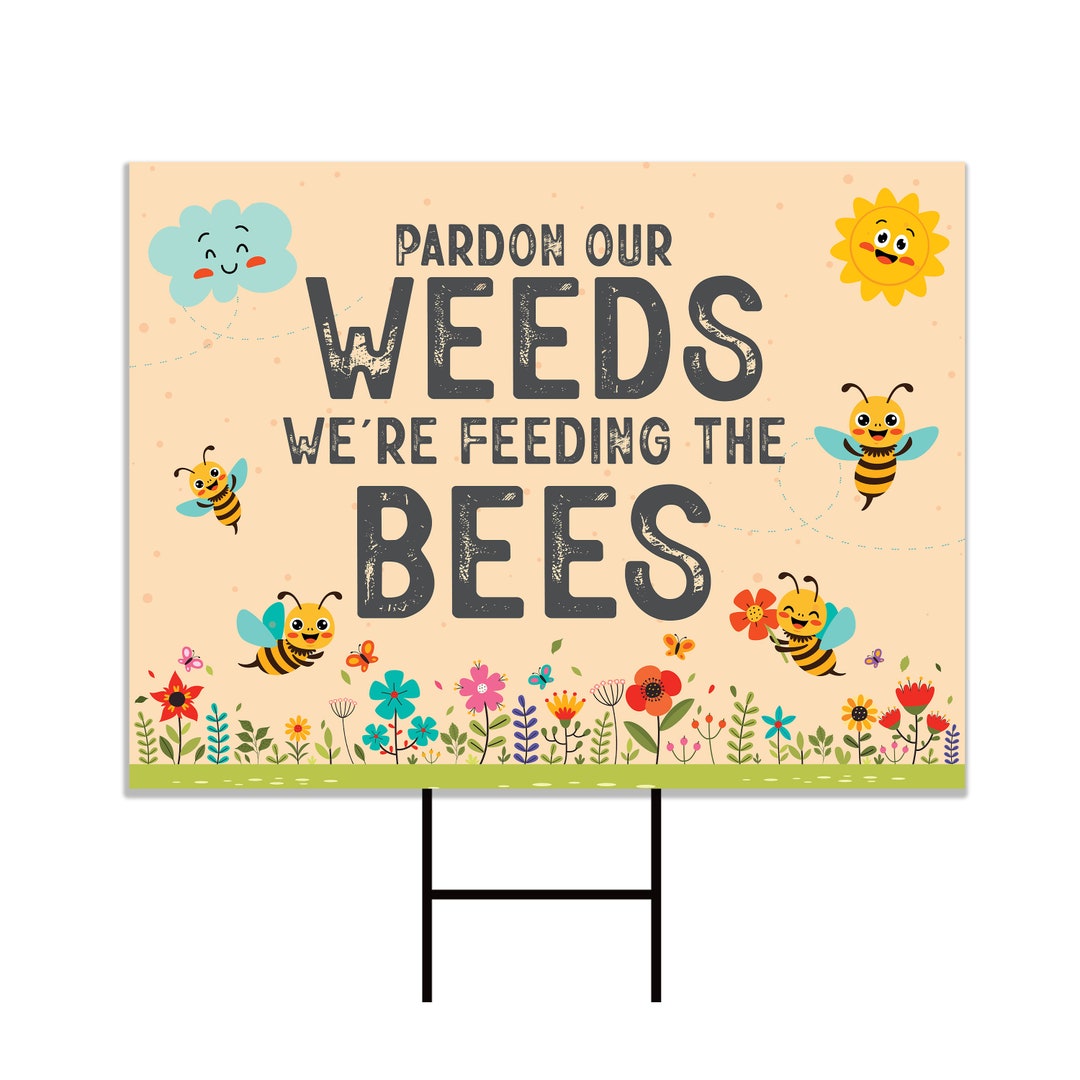 Pardon Our Weeds, Feeding the Bees Yard Sign - Coroplast Save the Bees ...