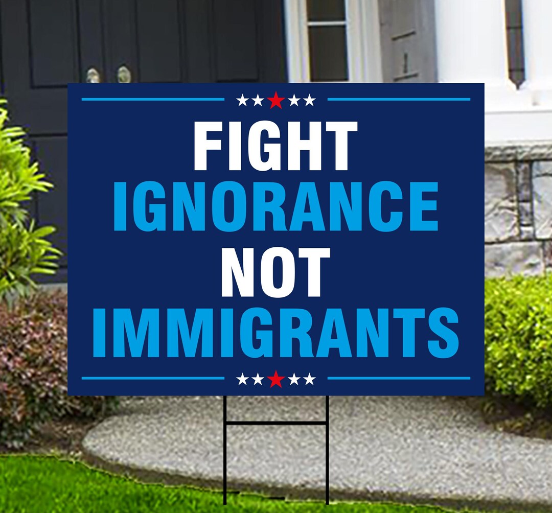 Fight Ignorance Not Immigrants Yard Sign - Resist Hate Lawn Sign, Anti ...