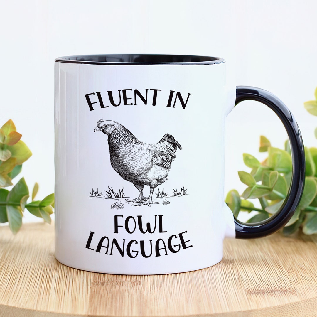 Fluent in Fowl Language Chicken Mug, Ideal Gift for Chicken Lovers ...