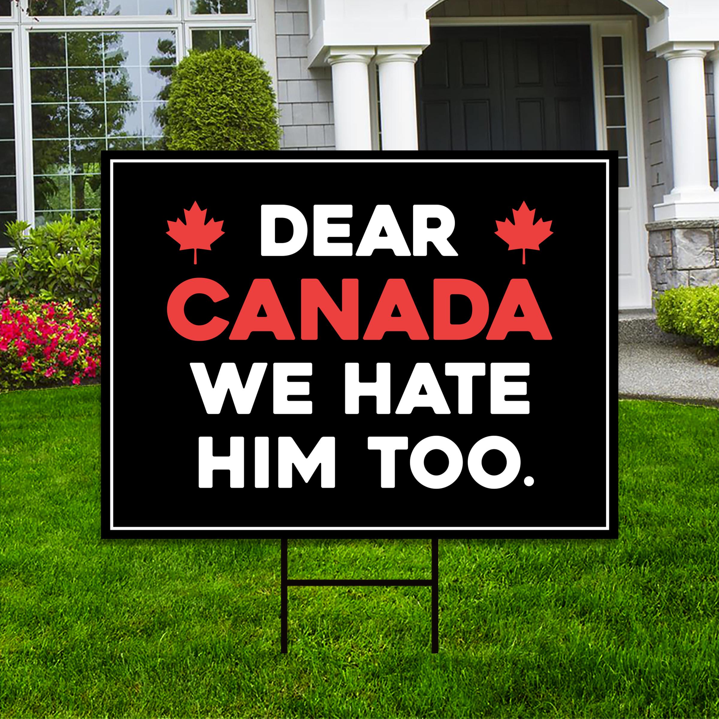 I Love Canada Yard Sign, Dear Canada We Hate Him Too, Anti-trump Canada ...