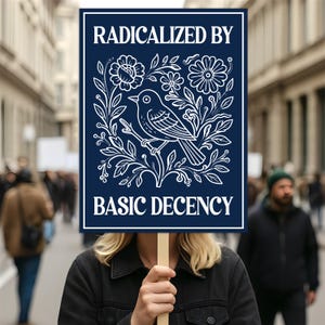 Radicalized by Basic Decency Protest Sign, Anti-trump, Immigrants ...