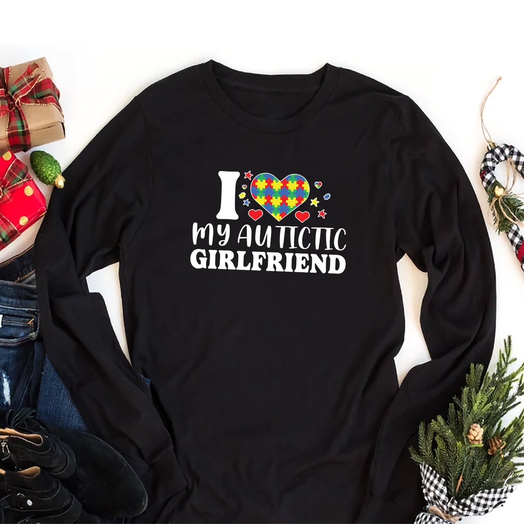 I Love My Autistic Girlfriend Shirt, Matching Couples Unisex Long ...