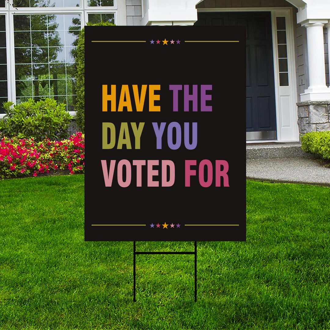 Have the Day You Voted for Yard Sign - Resist Hate Lawn Sign, Anti ...