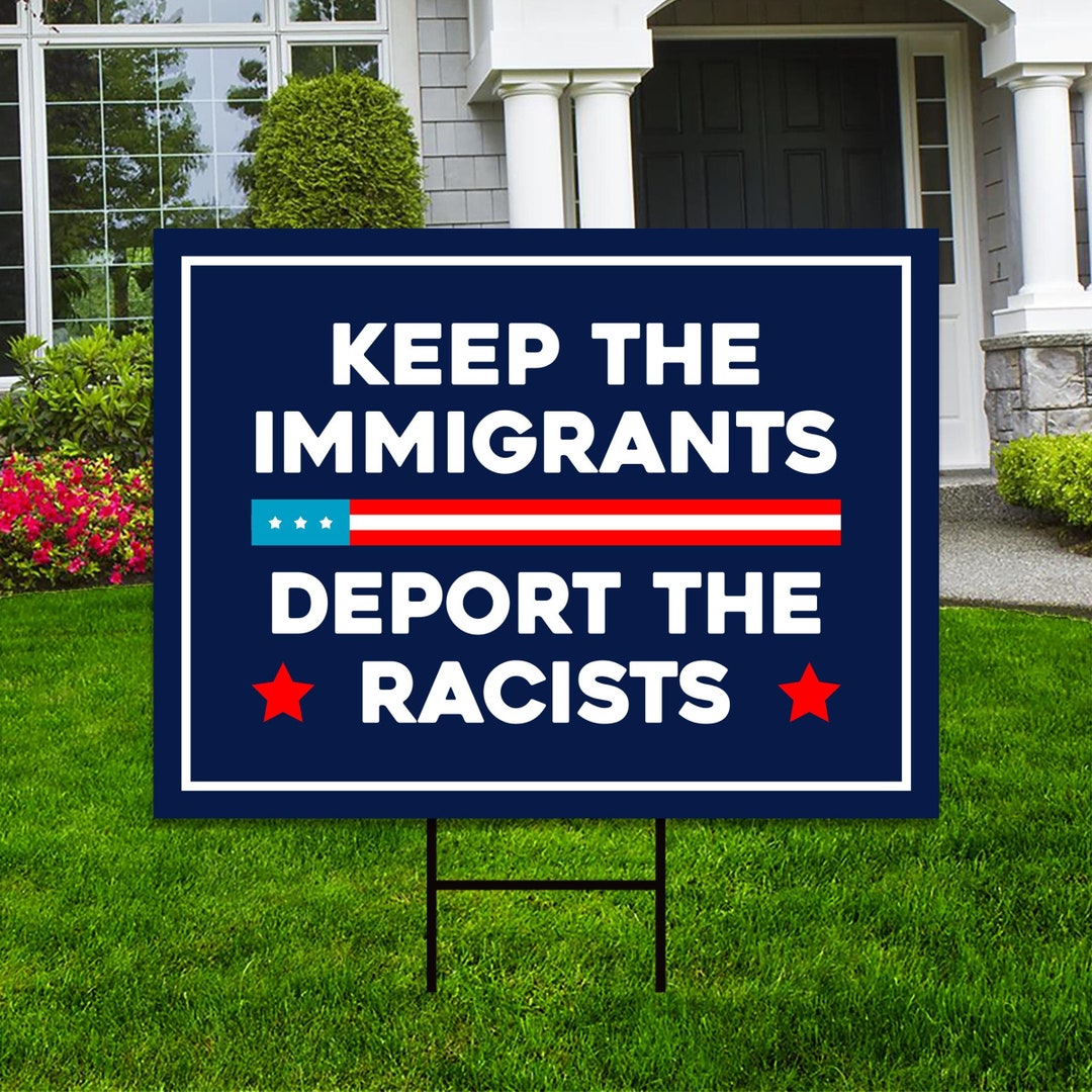 Keep the Immigrants Deport the Racists Yard Sign - Resist Hate Lawn ...
