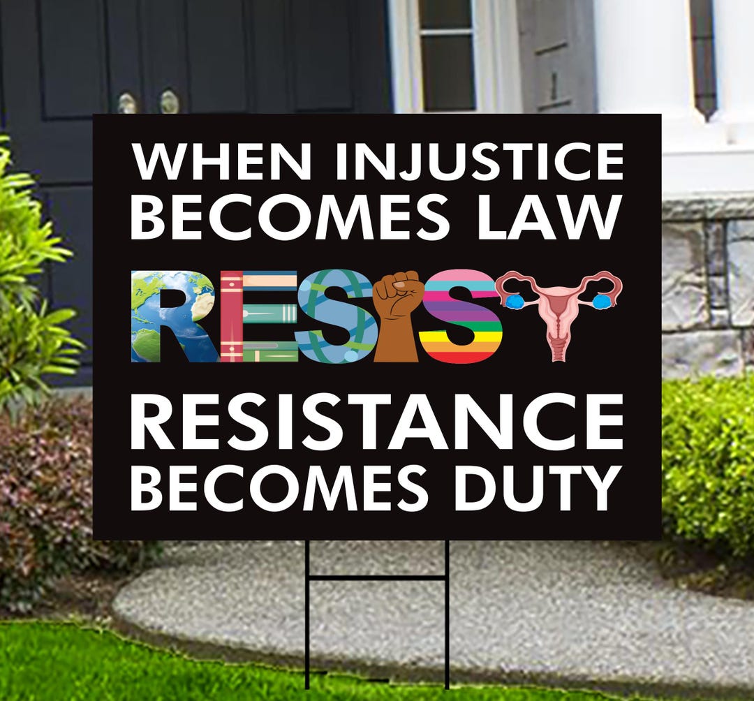 When Injustice Becomes Law Yard Sign, Resistance Becomes Duty Lawn Sign ...