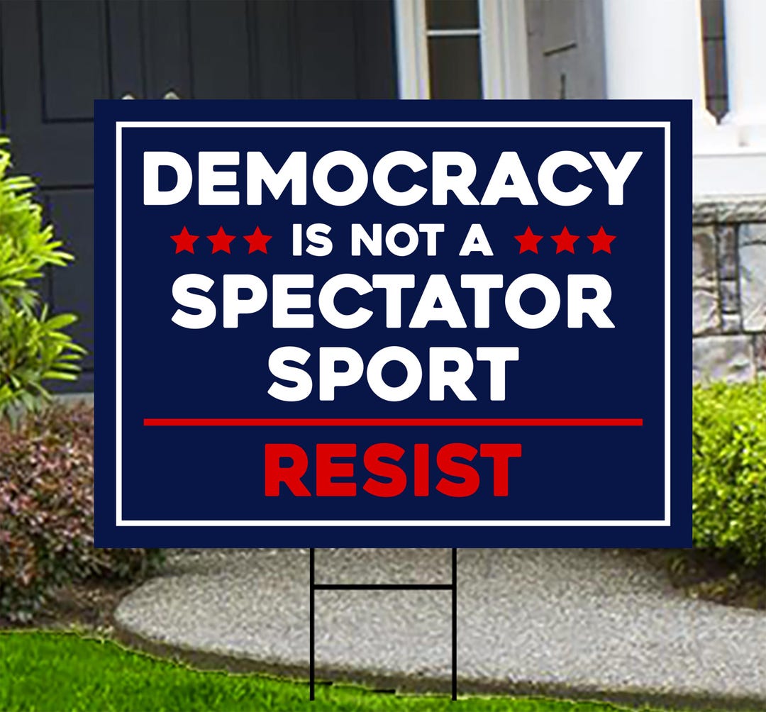 Democracy is Not A Spectator Sport Yard Sign - Resist Hate Lawn Sign ...