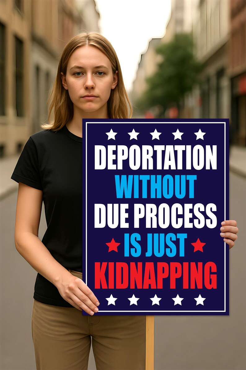 Deportation Without Due Process is Just Kidnapping Protest Sign, Anti ...