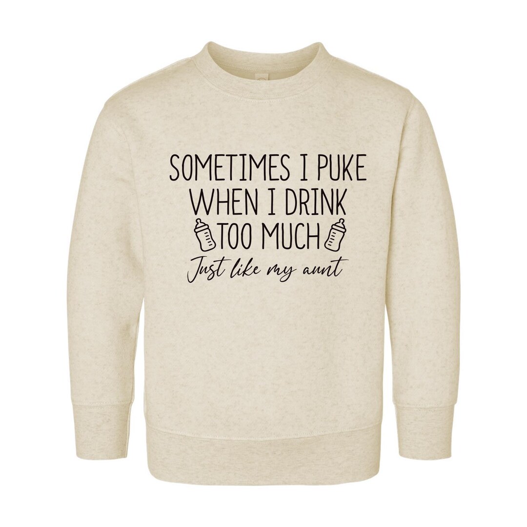 Sometimes I Puke When I Drink Too Much Toddler Sweatshirt, Funny Baby ...