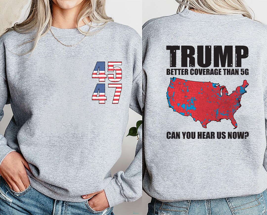 TRUMP Better Coverage Than 5G Sweatshirt, Donald Trump Coverage Shirt ...