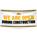 We Are Open During Construction Banner Sign - 13 Oz Waterproof Open ...