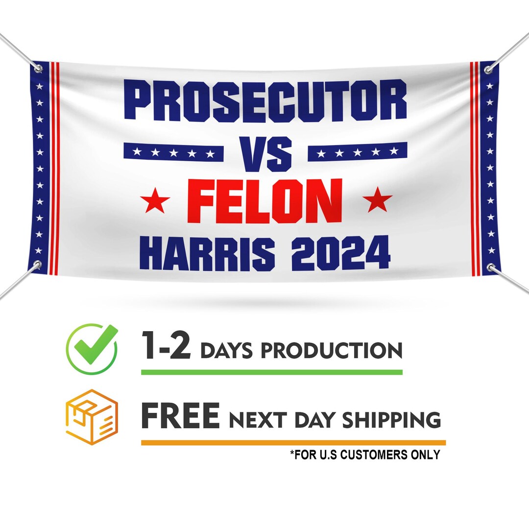 Kamala Harris 2024 Banner Sign, 13 Oz Prosecutor Vs Felon, Harris for ...