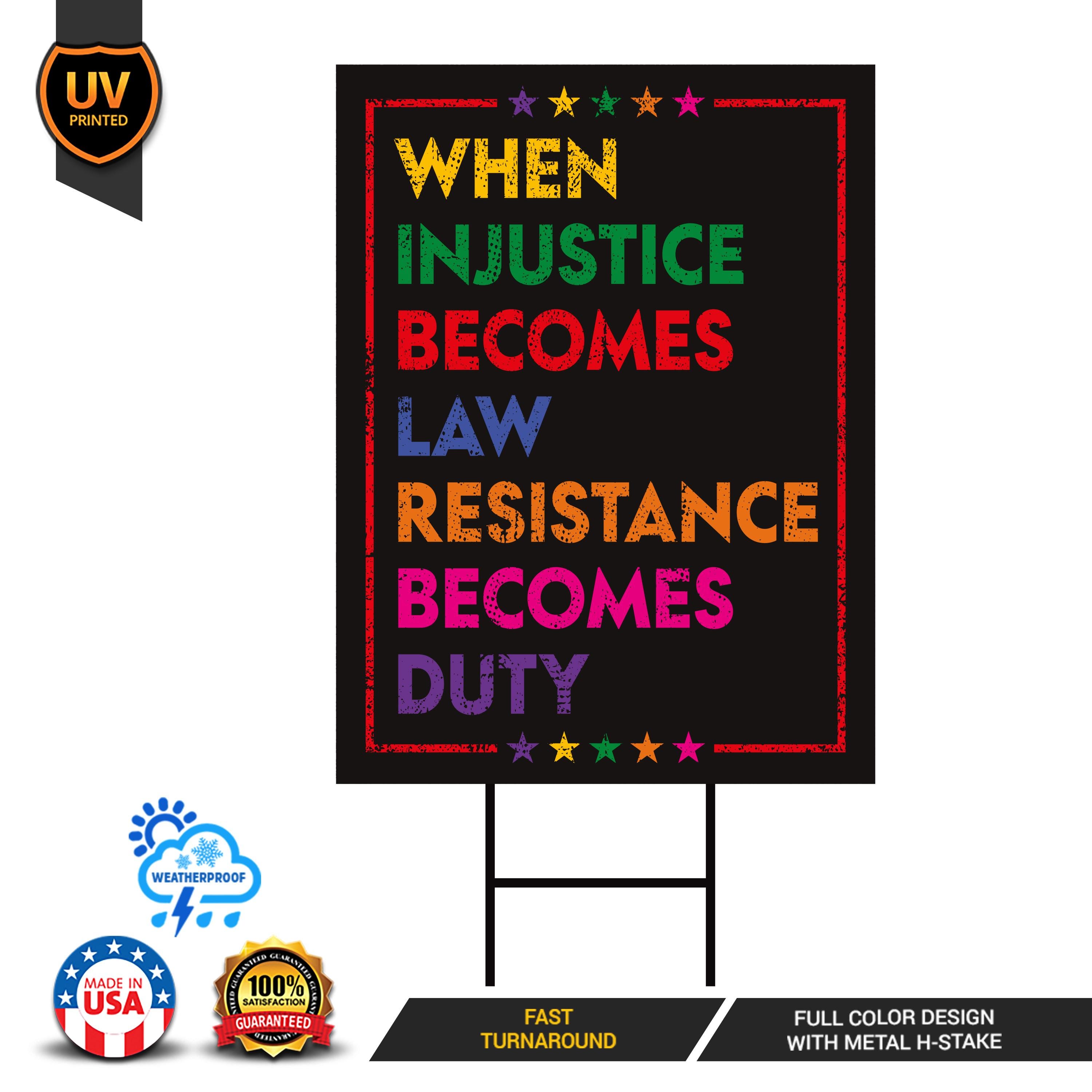 When Injustice Becomes Law Yard Sign, Resistance Becomes Duty Lawn Sign ...