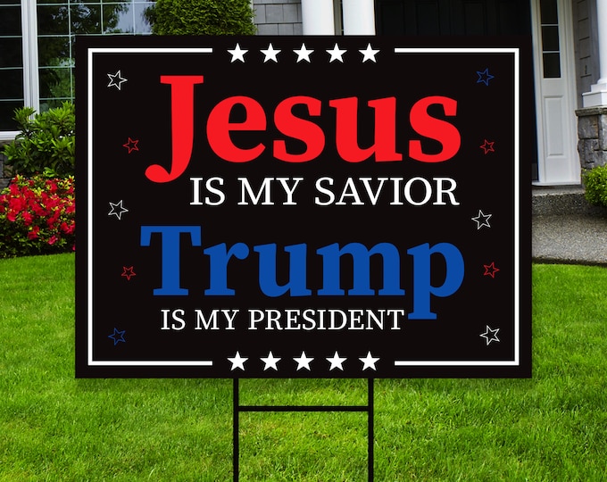 Jesus is My Savior Trump is My President 12 X 18 Political Yard Sign - Etsy