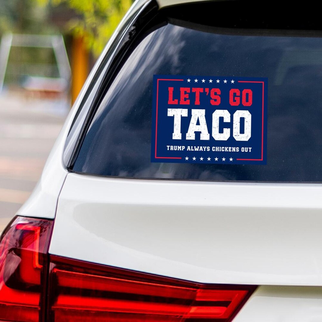 Let's Go Taco Trump Always Chickens Out Protest Vinyl Sticker, Anti ...