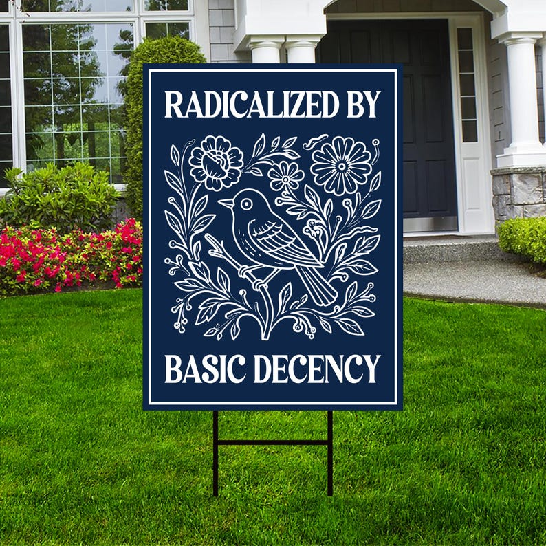 Radicalized by Basic Decency Political Protest Yard Sign - Immigrants ...