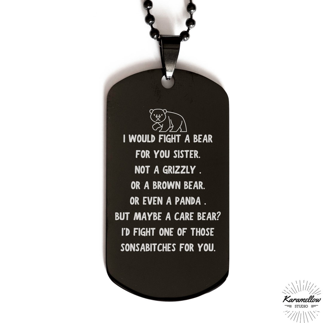 Sister Gift, I Would Fight A Bear for You Sister, Sister Dog Tag ...