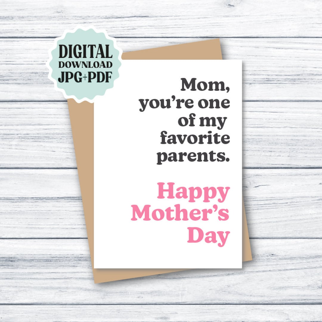 Funny Mother's Day Card PRINTABLE Mom, You're One of My Favorite ...