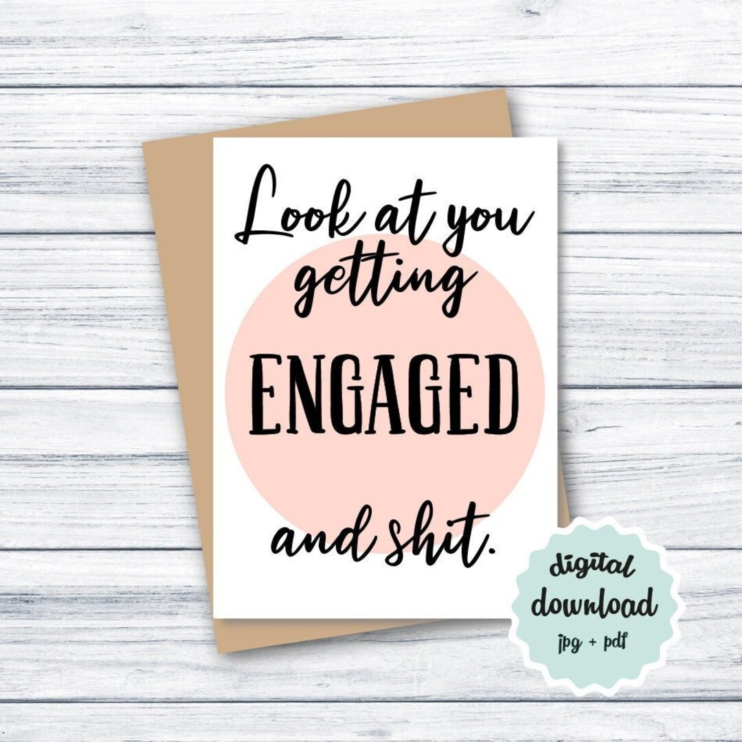 Engagement Card Funny PRINTABLE Look at You Getting Engaged and Shit ...