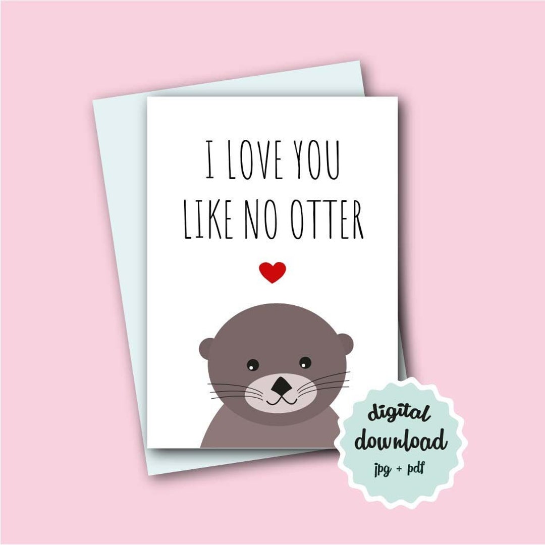 Funny Valentines Card PRINTABLE, Love You Like No Otter Card, Cute Love ...