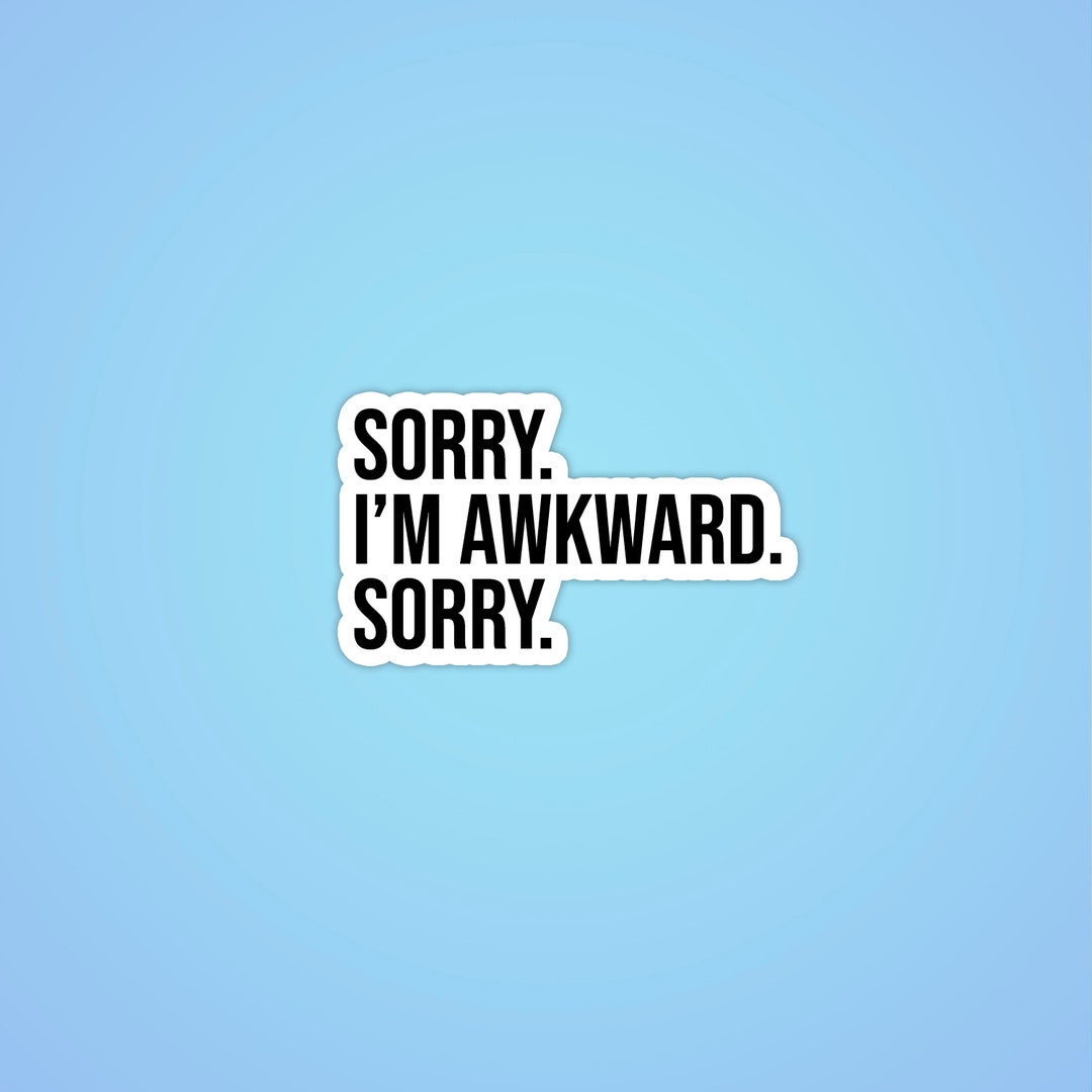 Sorry I'm Awkward Sorry , Vinyl Matte, Laptop Decal, Best Friend Gift ...