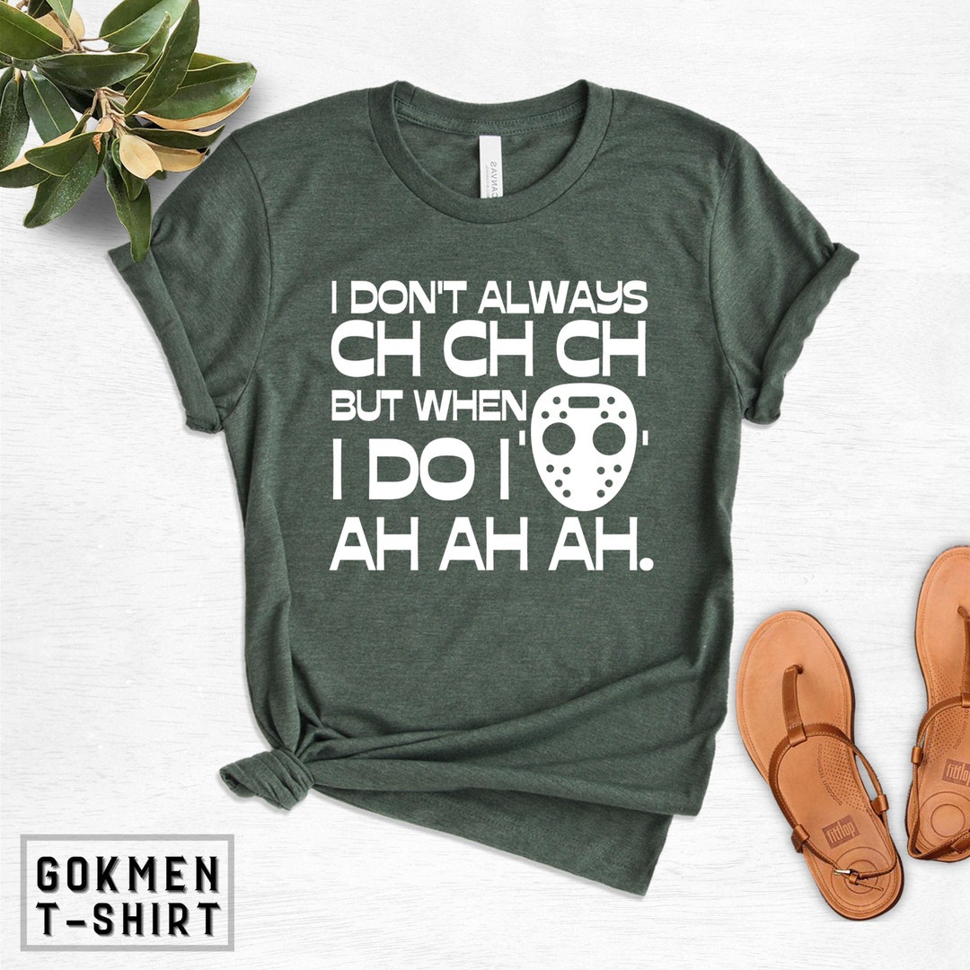 I Don't Always Ch Ch Ch but When I Do I Ah Ah Ah Shirt, Halloween Shirt ...