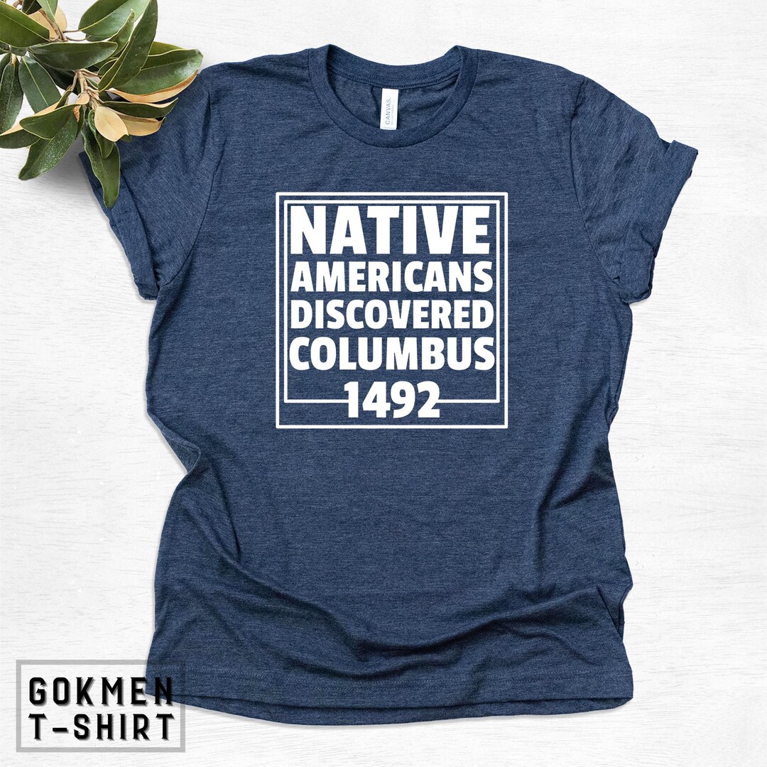 Native Americans Discovered Columbus 1492 Shirt, Native American Pride ...