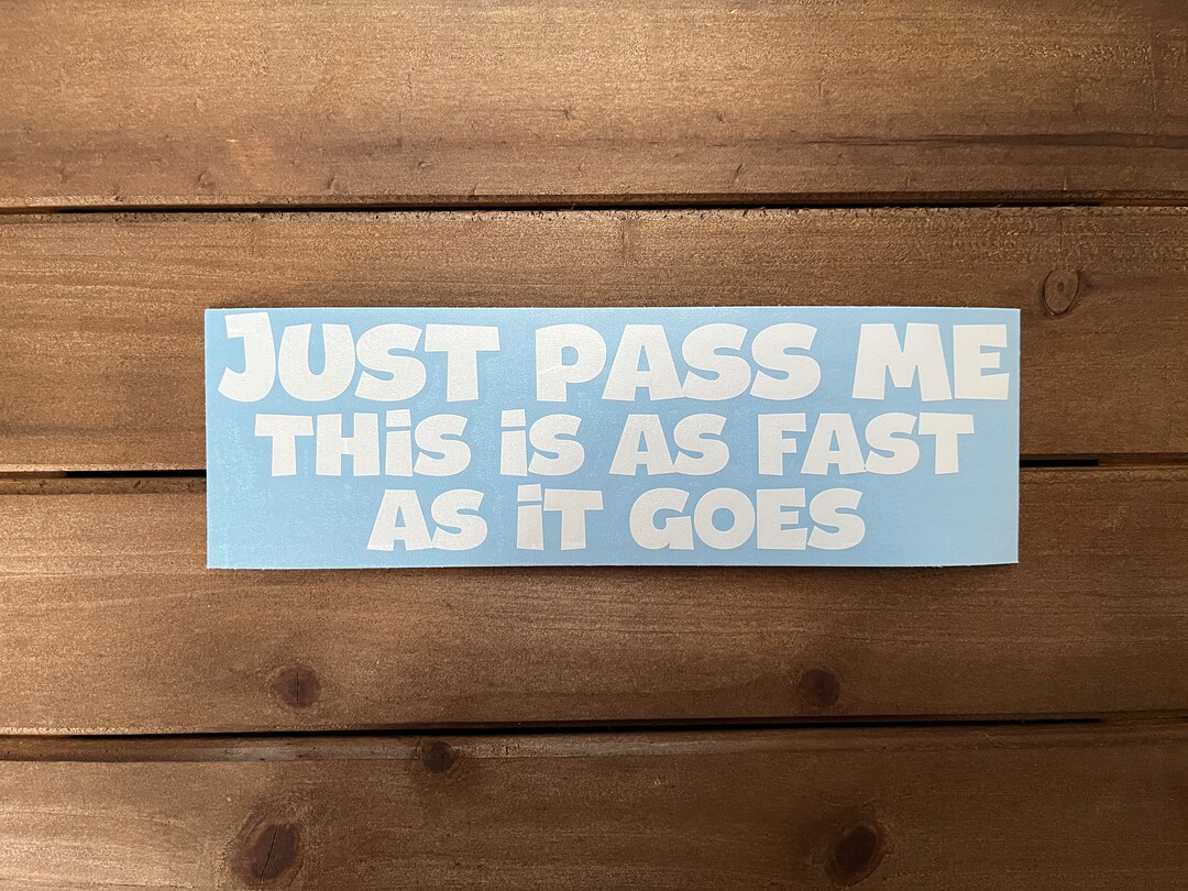 Just Pass Me This is as Fast as It Goes Vinyl Decal | Car Humor | Funny ...