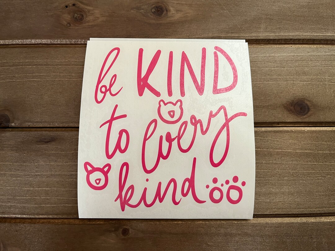 Be Kind to Every Kind Vinyl Decal | Animal Lover | Kindness ...