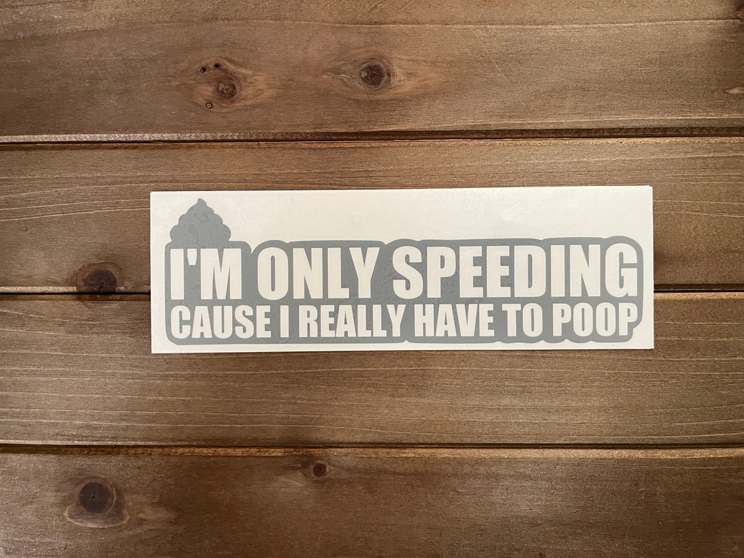 Speeding Because I Have to Poop Vinyl Decal | Funny Decal | Car Decal ...