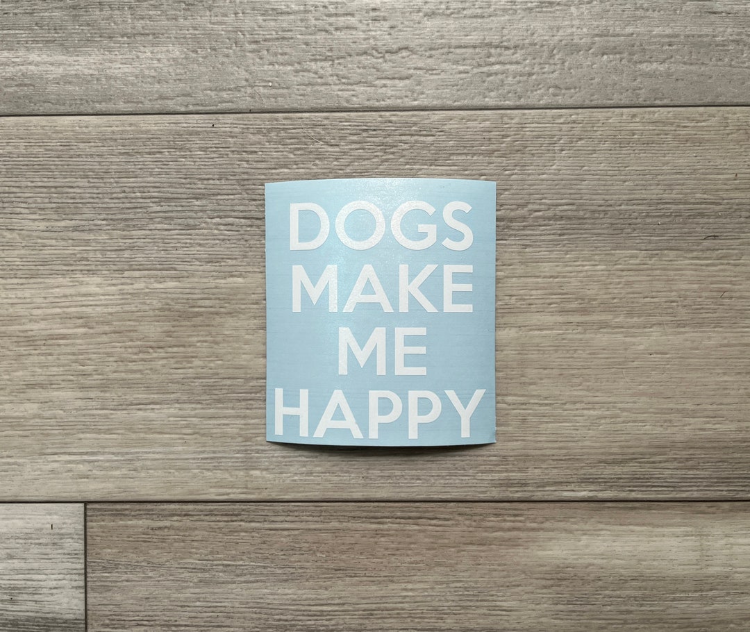 Dogs Make Me Happy Vinyl Decal | Dog Lover | Dog Decal for Laptop - Etsy