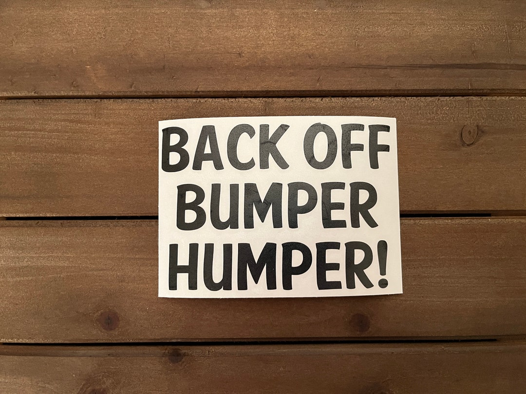 Back off Bumper Humper Sticker / Car Sticker / Funny Sticker / Truck ...