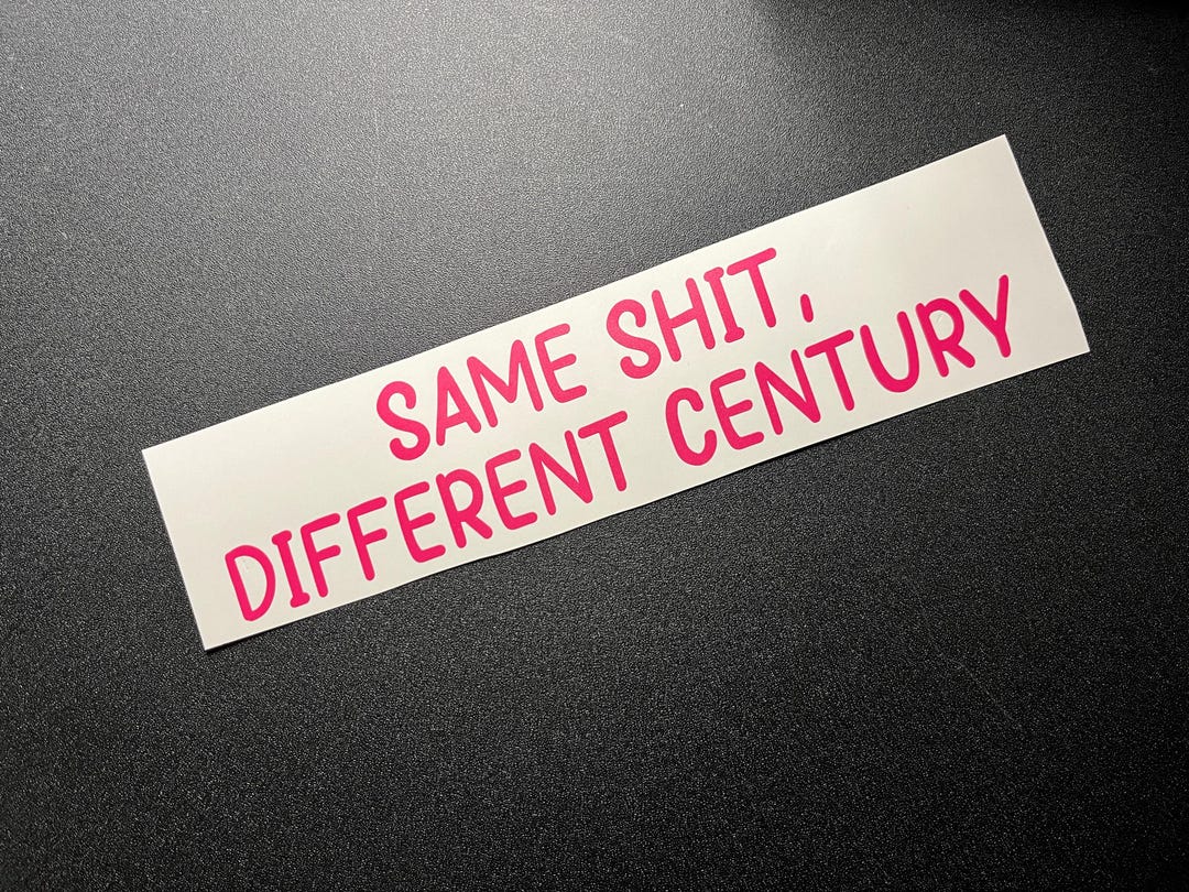 Same Shit, Different Century Decal | | Feminist Decals | Women's Rights ...
