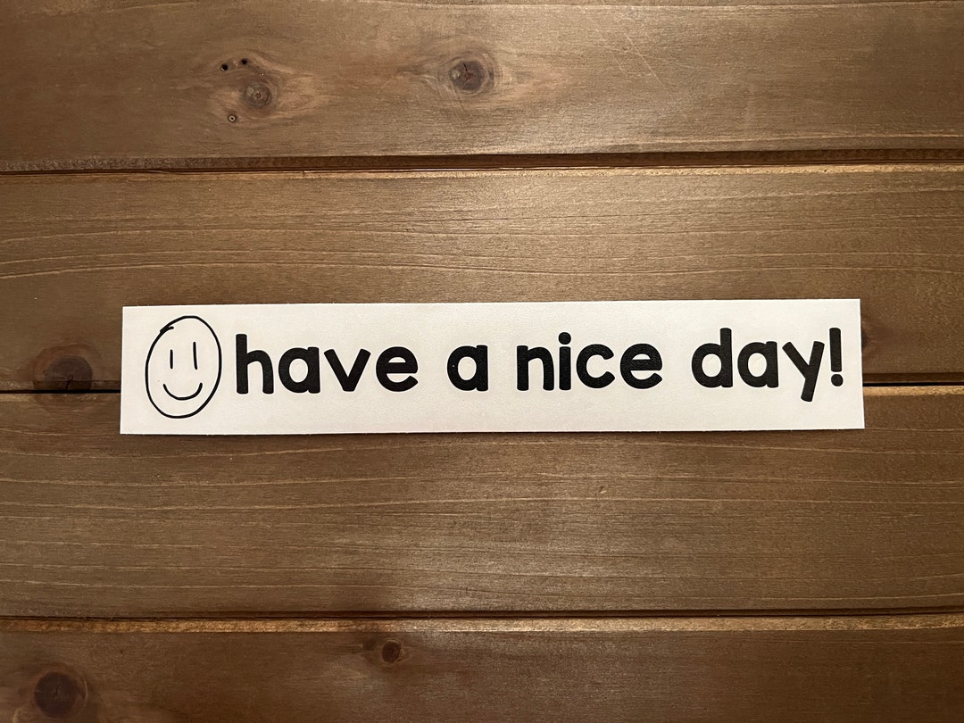 Have A Nice Day Decal | Motivational Decal | Inspirational Sticker - Etsy