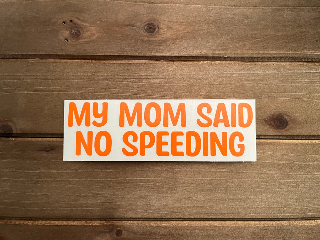 My Mom Said No Speeding Sticker - Etsy