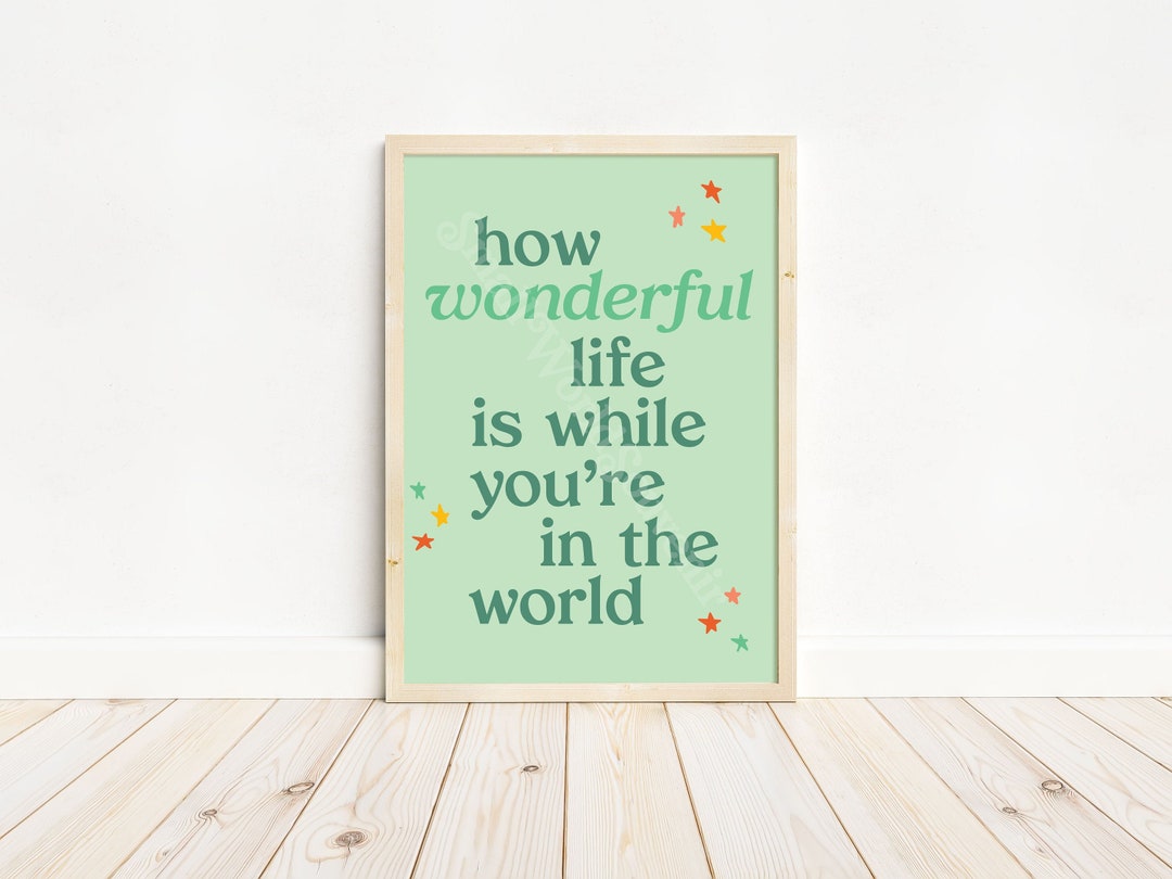 How Wonderful Life is While You're in the World | "your Song" Print ...