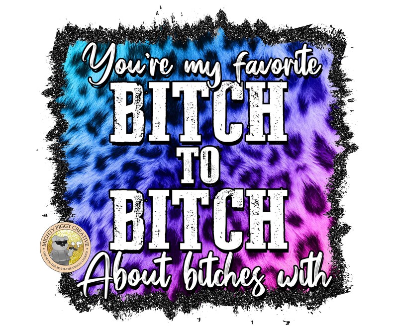 Youre My Favorite Bitch To Bitch Png Sublimation Etsy