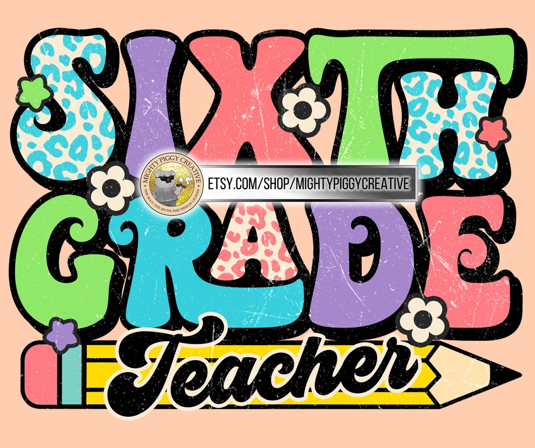 Sixth Grade Teacher PNG File, Sublimation Design Download, Digital ...