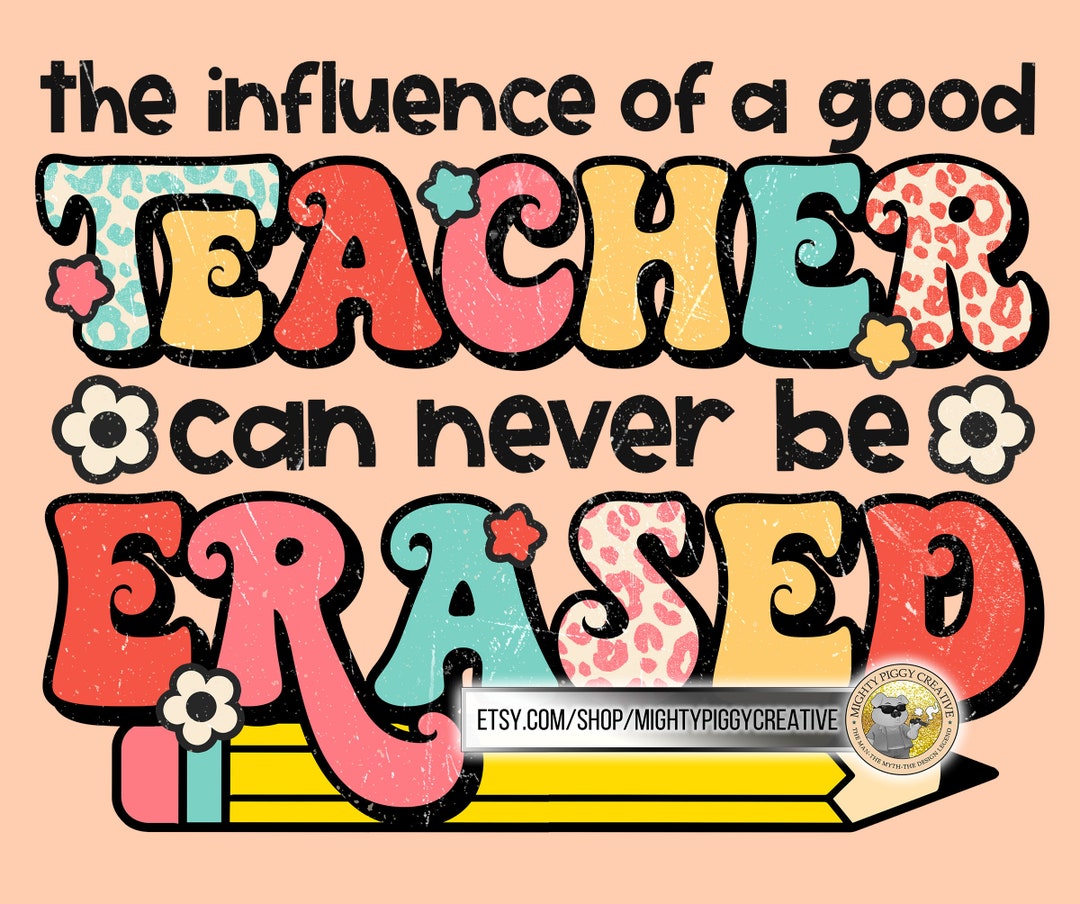 The Influence of A Good Teacher Can Never Be Erased PNG File ...